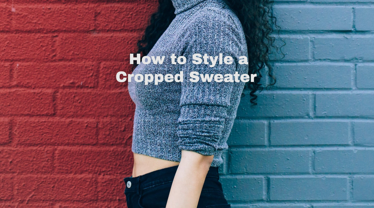 How to Style a Cropped Sweater: A Complete Guide for 2022 – Essential ...